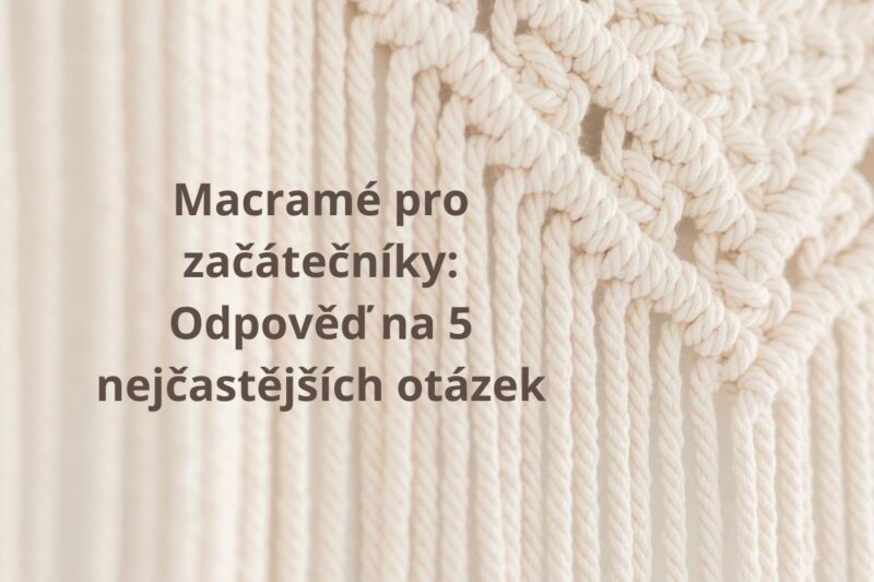 Macramé pro začátečníky: Odpověď na 5 hlavních otázek